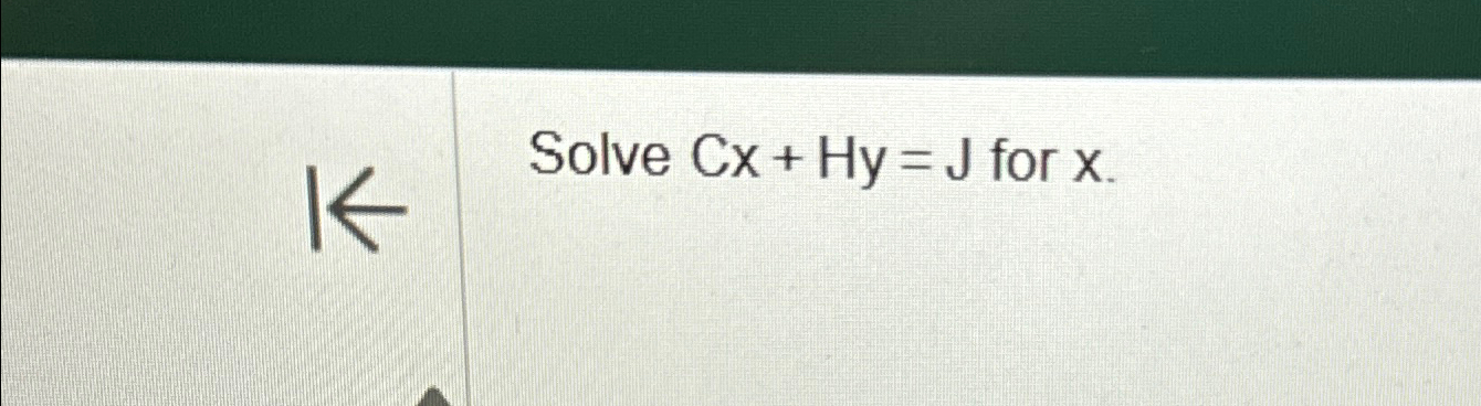 Solved Solve Cx+Hy=J ﻿for x. | Chegg.com