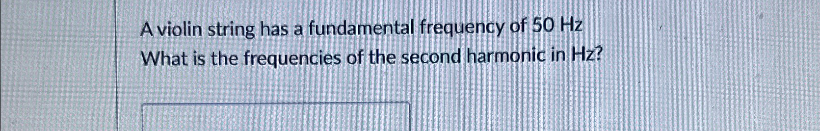 Solved A violin string has a fundamental frequency of 50Hz | Chegg.com