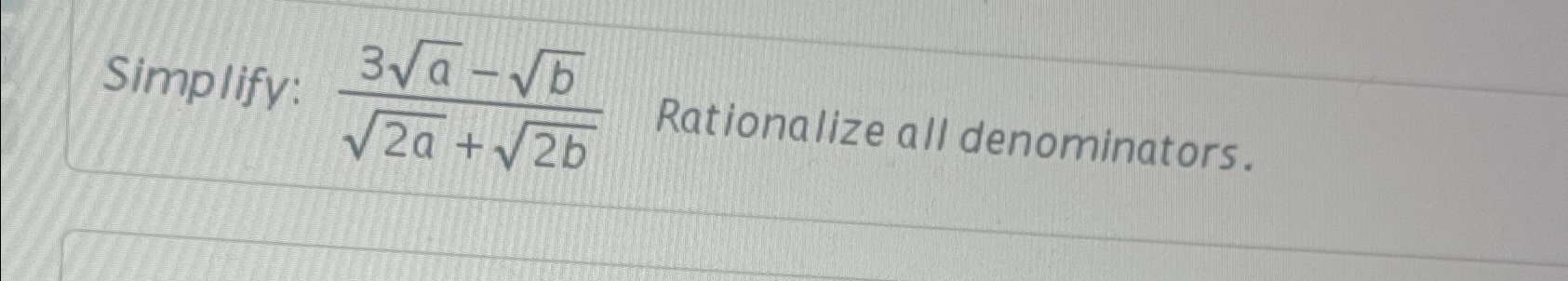 Solved Simplify: 3a2-b22a2+2b2 ﻿Rationalize all | Chegg.com