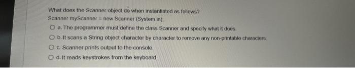 Solved What Does The Scanner Object Do When Instantiated As