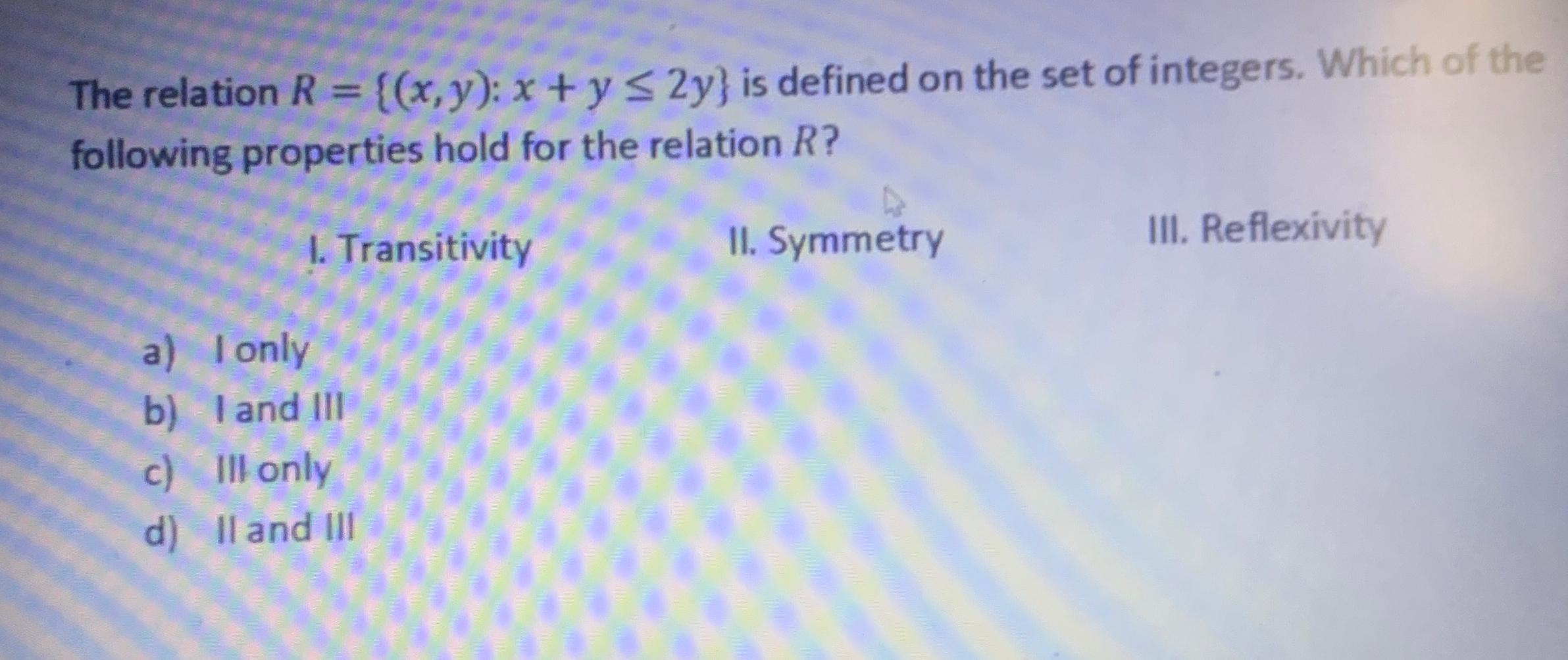 Solved The relation R={(x,y):x+y≤2y} ﻿is defined on the set | Chegg.com
