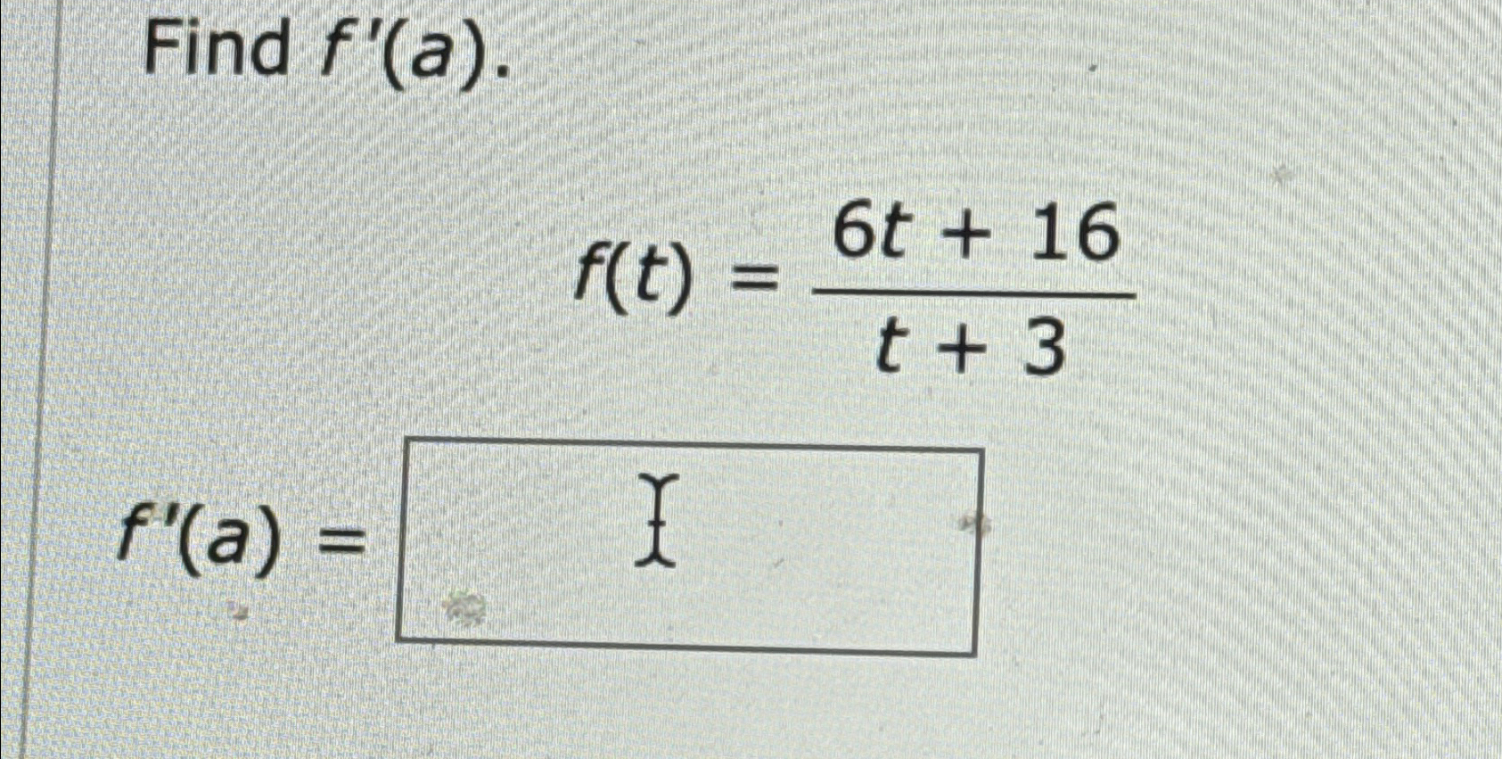 Solved Find f'(a).f(t)=6t+16t+3f'(a)= | Chegg.com