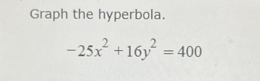 Solved Graph the hyperbola.-25x2+16y2=400 | Chegg.com