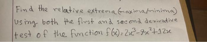 Solved Find the relative extrema (maxima/minima) Using both | Chegg.com