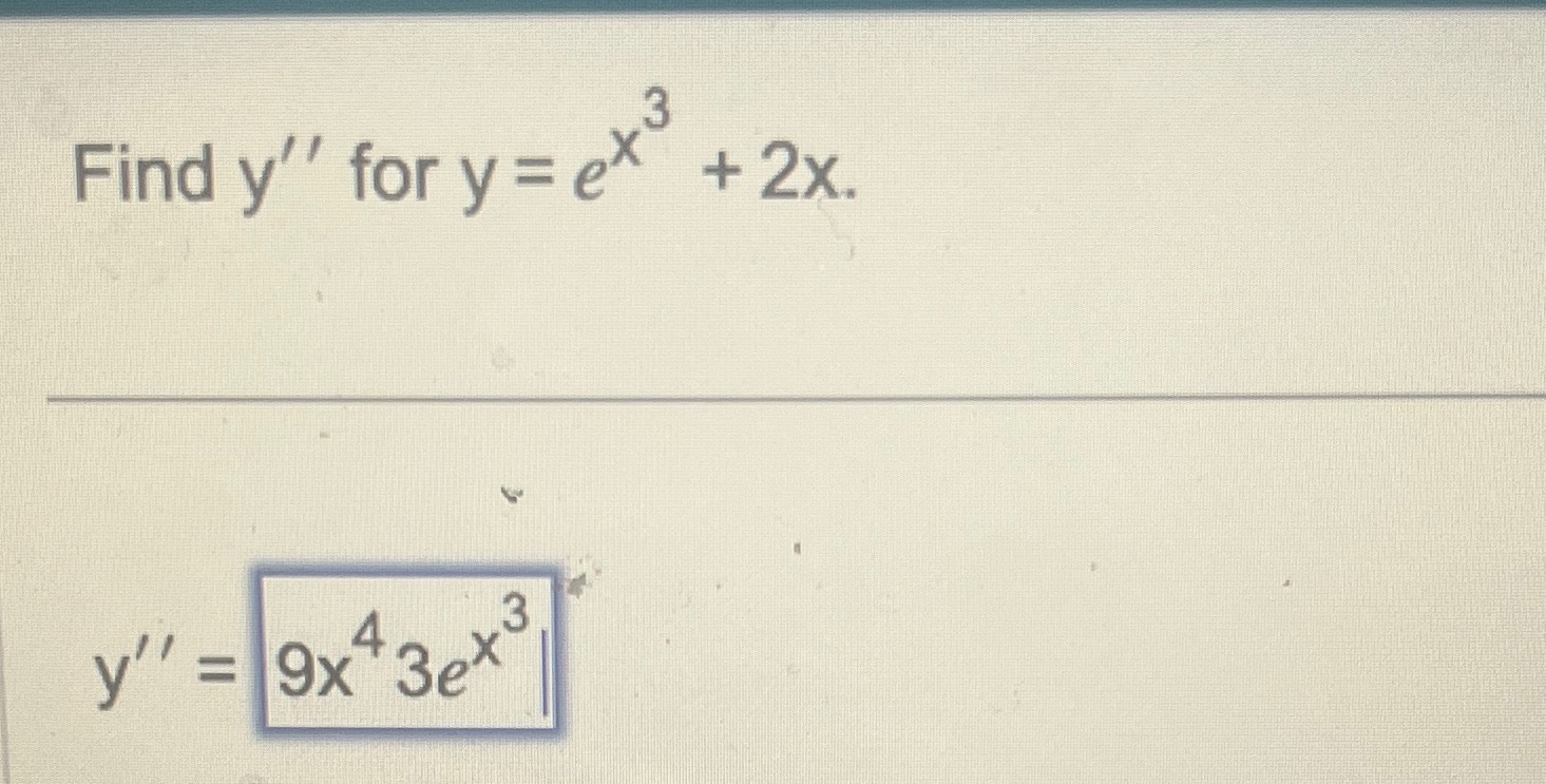 Solved Find y'' ﻿for y=ex3+2xy''= | Chegg.com