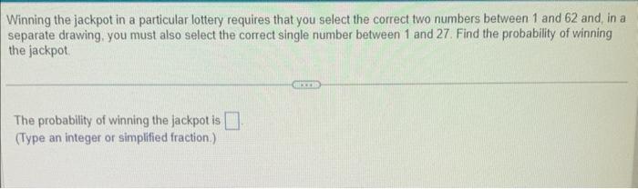 Solved Winning the jackpot in a particular lottery requires | Chegg.com