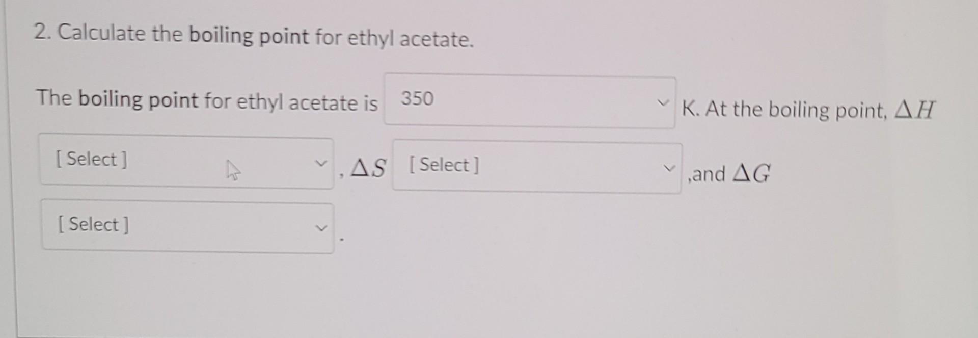 Solved 2. Calculate the boiling point for ethyl acetate. The | Chegg.com