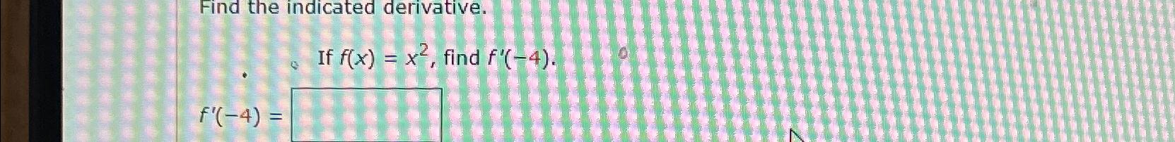 Solved Find the indicated derivative.If f(x)=x2, ﻿find | Chegg.com