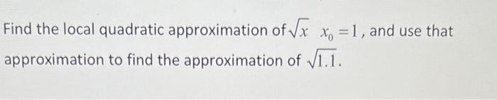 Solved Find The Local Quadratic Approximation Of Xx0 1 And