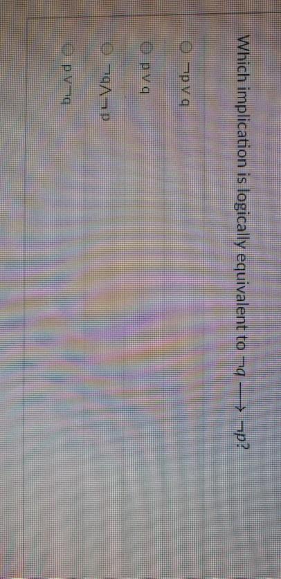 Solved Which implication is logically equivalent to mq -> p? | Chegg.com