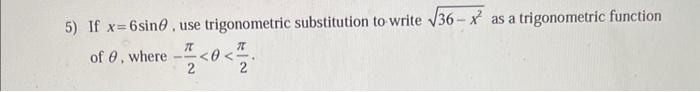 Solved 5) If x=6sinθ, use trigonometric substitution to | Chegg.com