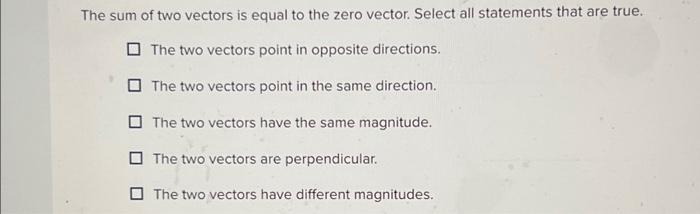 Solved The Sum Of Two Vectors Is Equal To The Zero Vector