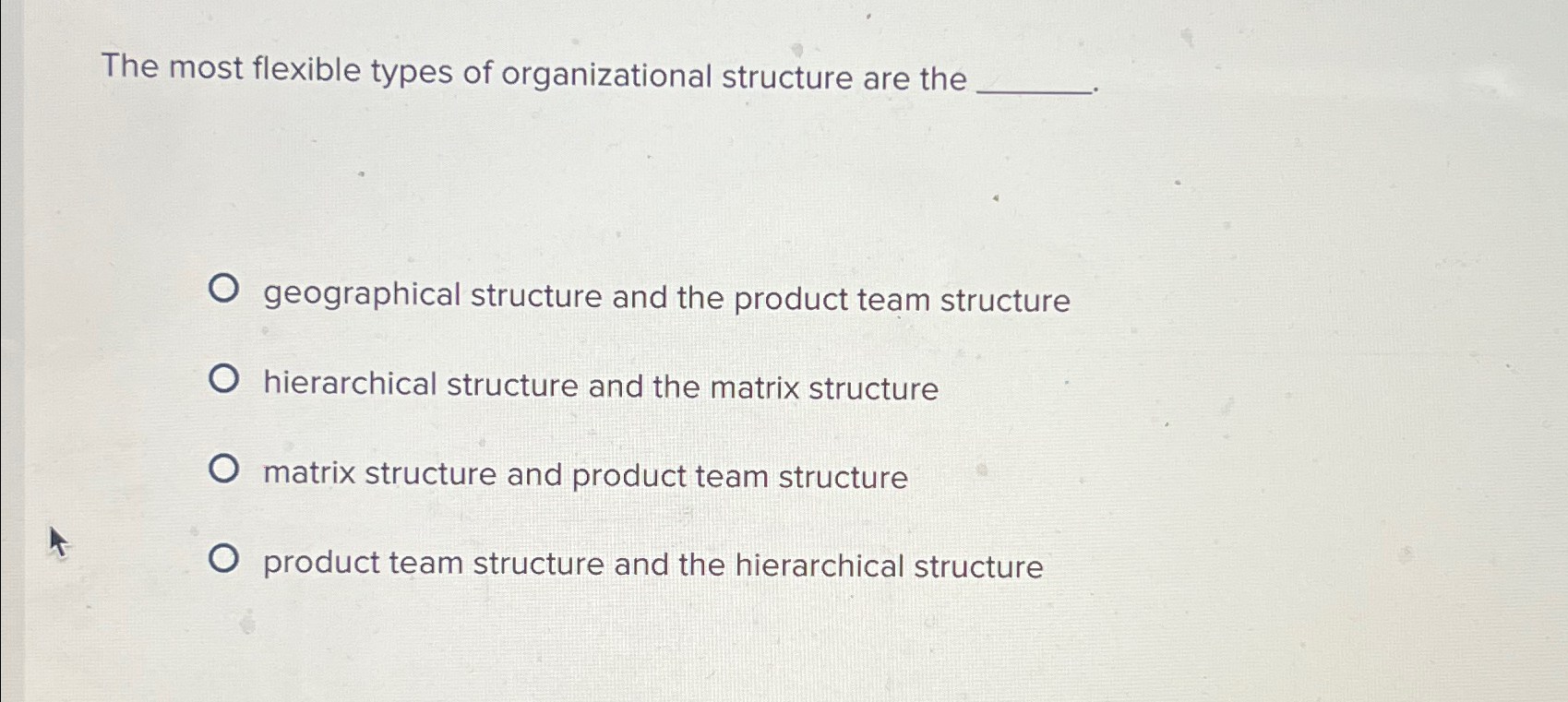 Solved The most flexible types of organizational structure | Chegg.com