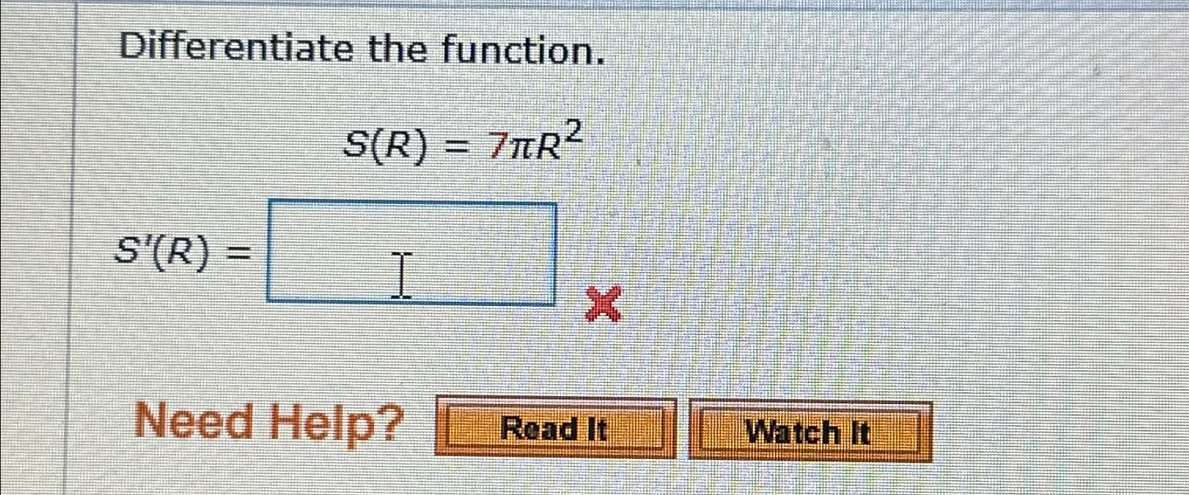Solved Differentiate the function.S(R)=7πR2S'(R)=Need | Chegg.com