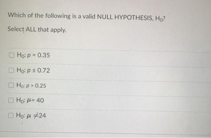 Solved Which of the following is a valid NULL HYPOTHESIS, | Chegg.com