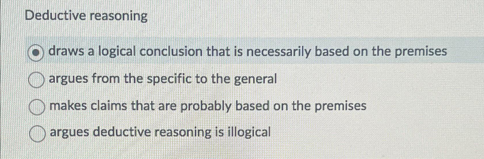 Solved Deductive reasoningdraws a logical conclusion that is | Chegg.com
