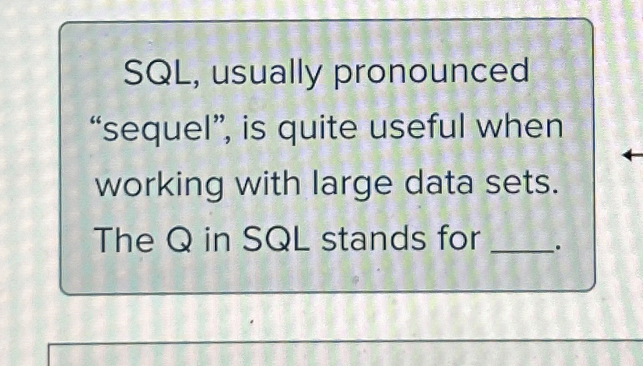 Solved SQL, ﻿usually pronounced"sequel", is quite useful | Chegg.com
