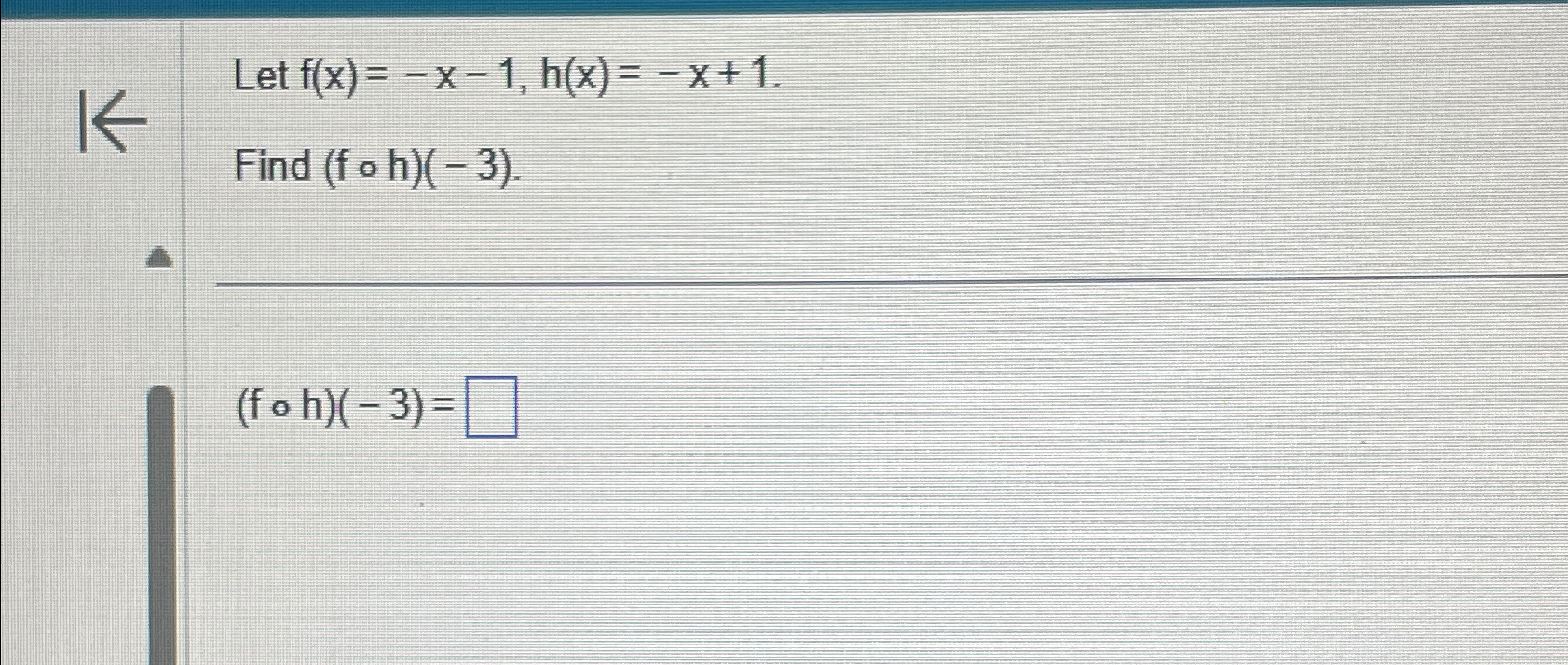 Solved Let f(x)=-x-1,h(x)=-x+1Find (f@h)(-3).(f@h)(-3)= | Chegg.com