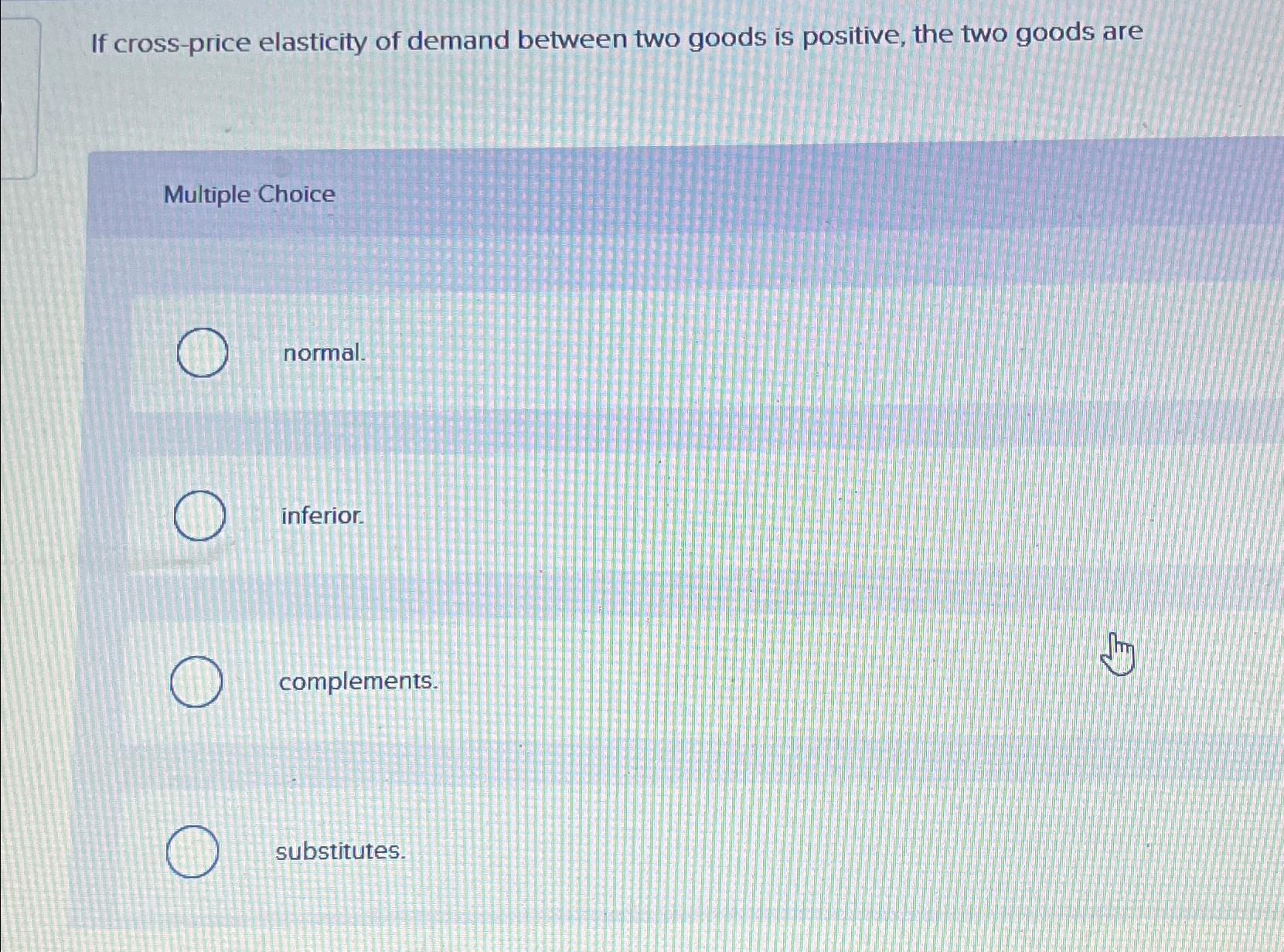 Solved If cross-price elasticity of demand between two goods | Chegg.com