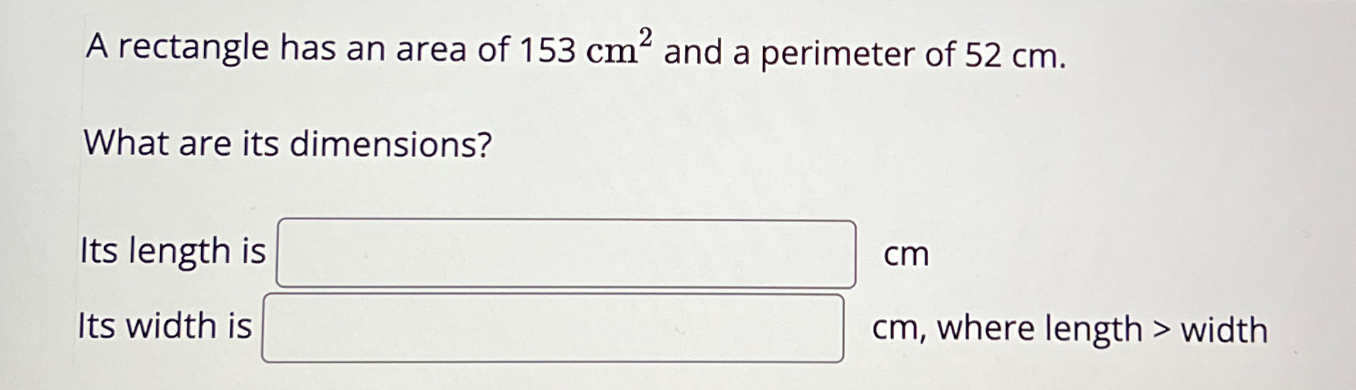 Solved A rectangle has an area of 153cm2 ﻿and a perimeter of | Chegg.com