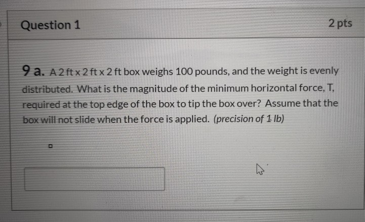 Solved Question 1 2 pts 9 a. A2 ft x 2 ft x 2 ft box weighs | Chegg.com