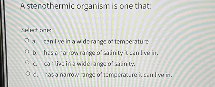 Solved A stenothermic organism is one that: Select one: O a. | Chegg.com