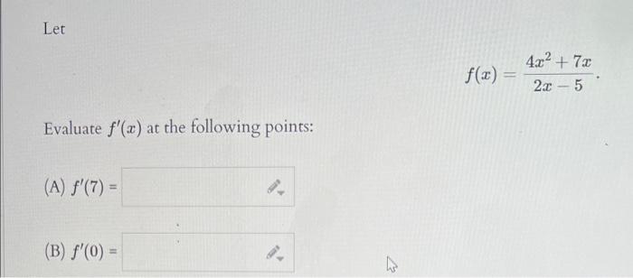 Solved Let f(x)=2x−54x2+7x Evaluate f′(x) at the following | Chegg.com