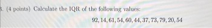 Solved (4 points) Calculate the IQR of the following values: | Chegg.com