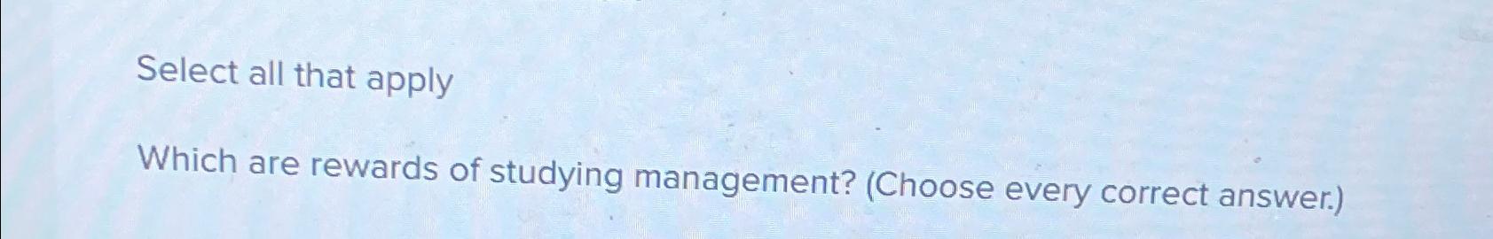 Solved Select all that applyWhich are rewards of studying | Chegg.com