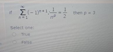Solved if ∑n=1∞(-1)n+1*1np=12 ﻿then p=3Select one:TrueFaise | Chegg.com