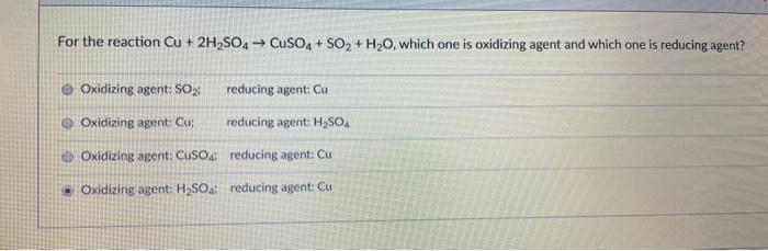 Solved For the reaction Cu + 2H2SO4 → CuSO4 + SO2 + H2O, | Chegg.com