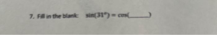 Solved 7. Fill in the blank sin(31∘)=cos ( | Chegg.com