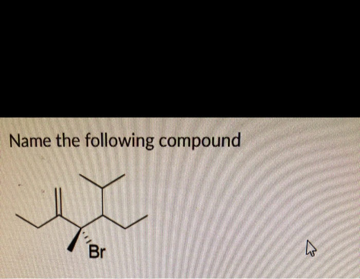 Solved Name the following compound Br | Chegg.com