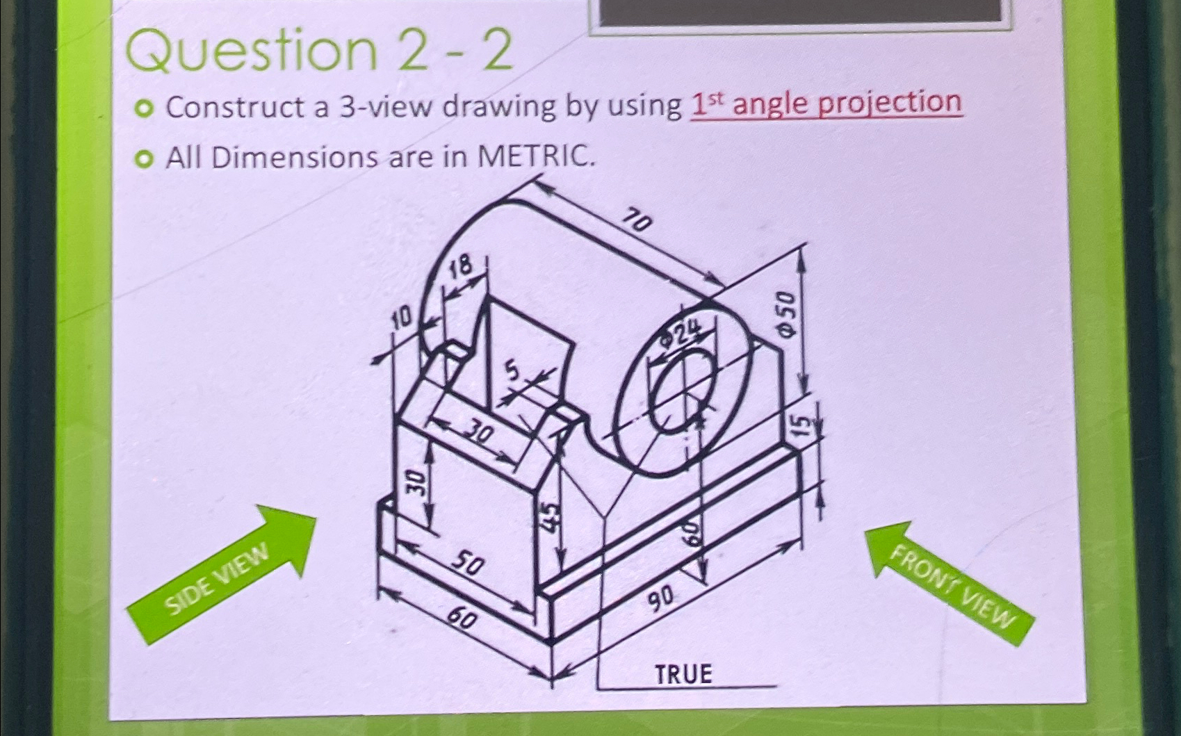 Solved Question 2 - 2Construct a 3-view drawing by using | Chegg.com