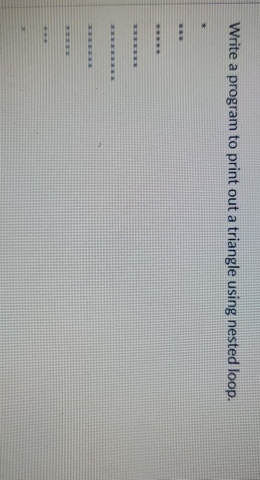 Solved Write A Program To Print Out A Triangle Using Nested