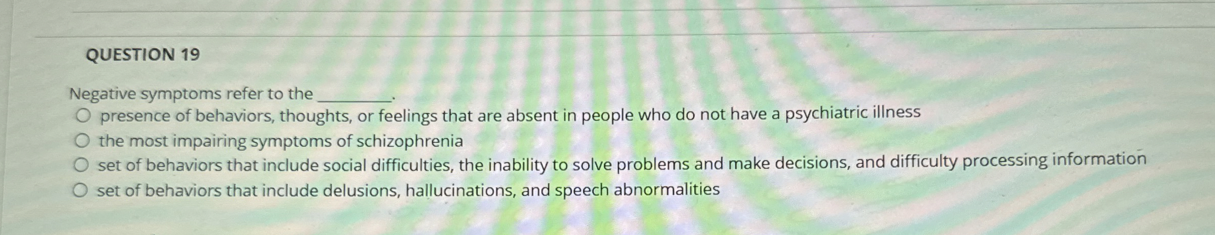 Solved QUESTION 19Negative symptoms refer to the ﻿presence | Chegg.com