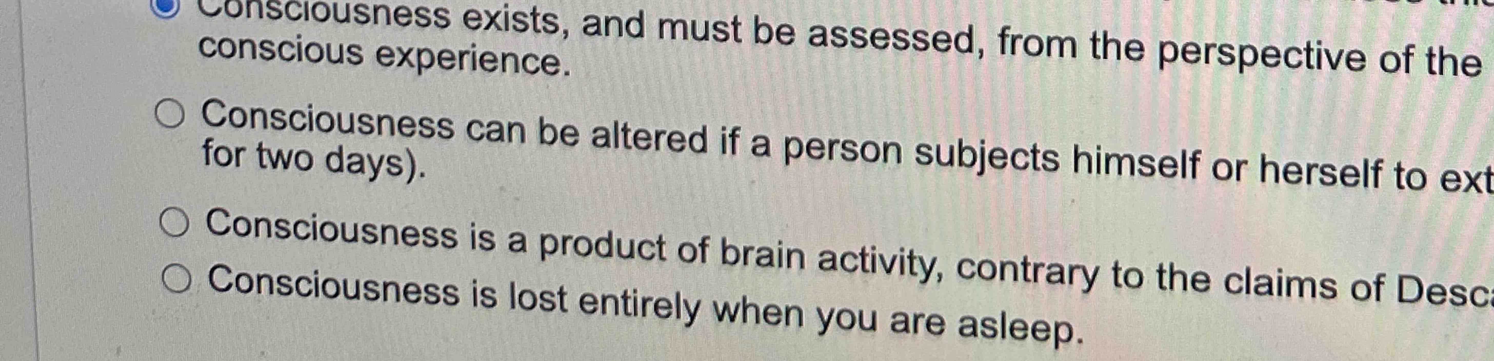 Solved conscious experience.Consciousness can be altered if | Chegg.com