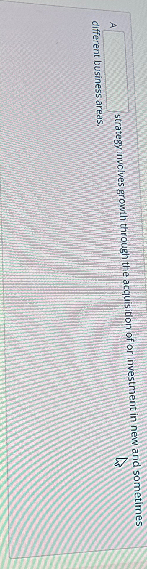 Solved strategy involves growth through the acquisition of | Chegg.com