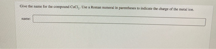Solved Give the name for the compound Cuci. Use a Roman | Chegg.com