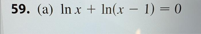 Solved lnx+ln(x−1)=0 | Chegg.com