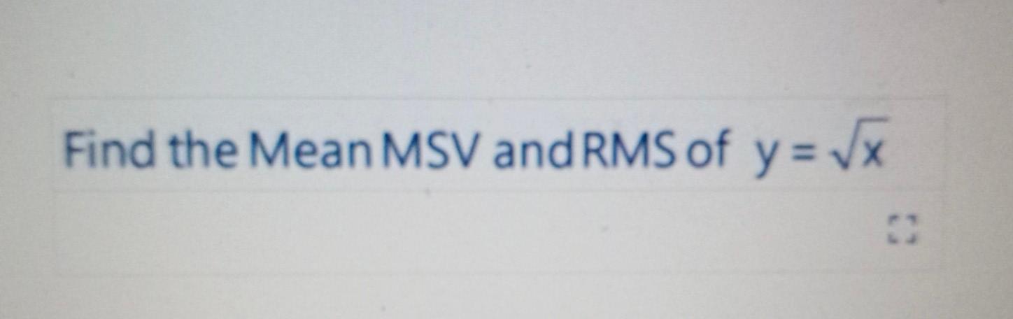 Solved Find the Mean MSV and RMS of y = x | Chegg.com