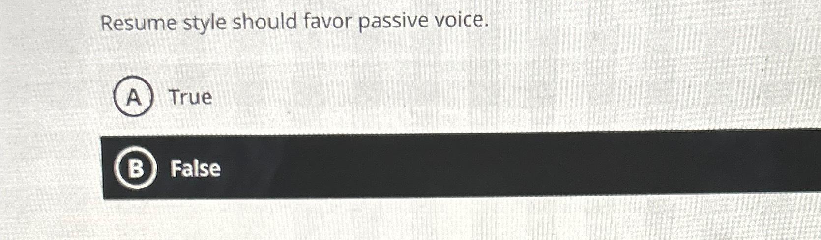 Solved Resume style should favor passive voice.TrueFalse | Chegg.com