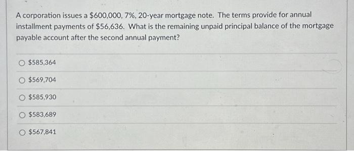 Solved A corporation issues a $600,000, 7%, 20-year mortgage | Chegg.com