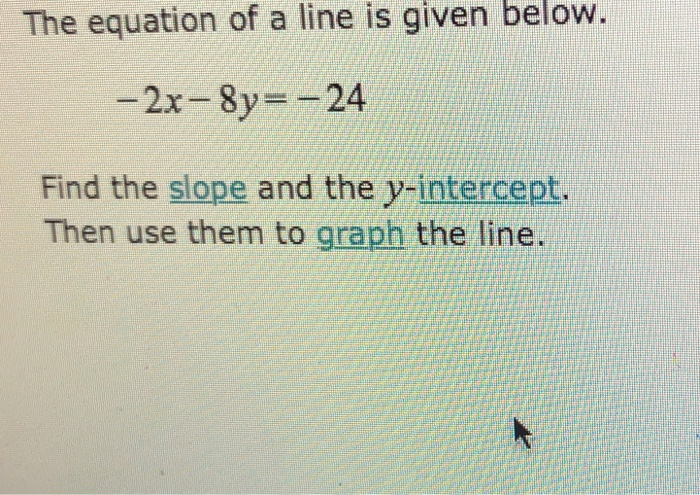Solved The equation of a line is given below. - 2x-8y=-24 | Chegg.com