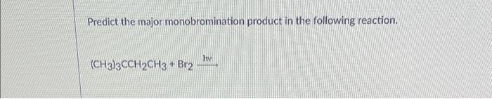 Solved Predict the major monobromination product in the | Chegg.com