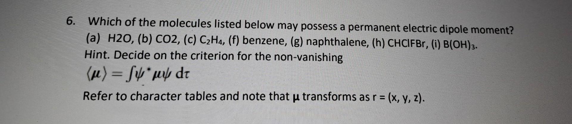 Solved 6. Which of the molecules listed below may possess a | Chegg.com