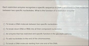 Solved Each restriction enzyme recognizes a specific | Chegg.com