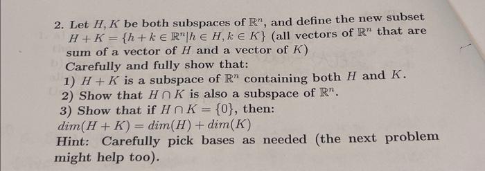 Solved 2 Let H K Be Both Subspaces Of Rn And Define The