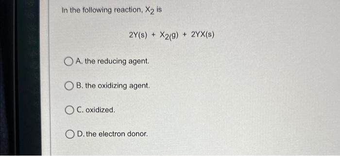 Solved In the following reaction, X2 is 2Y(s)+X2(g)+2YX(s) | Chegg.com