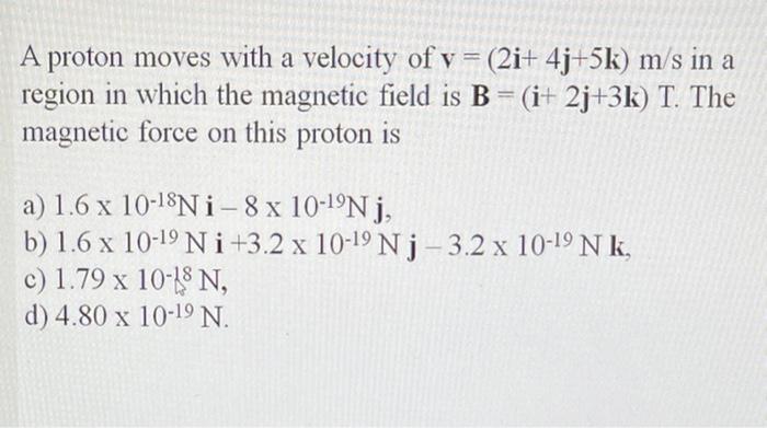 Solved A proton moves with a velocity of v=(2i+4j+5k)m/s in | Chegg.com